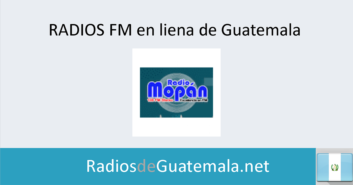 Radio Mopan (Ciudad de Guatemala) en linea - Radios de Guatemala